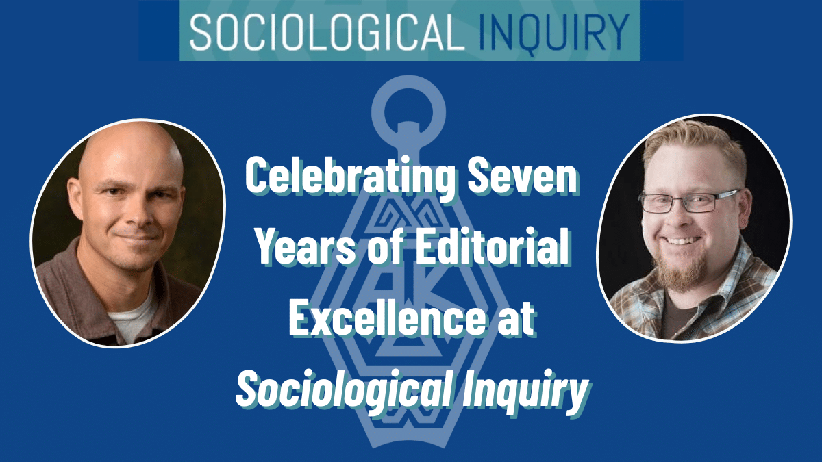 Seven Years of Editorial Excellence at Sociological Inquiry
